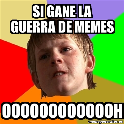 Meme Chico Malo - si gane la guerra de memes ooooooooooooh - 13601900