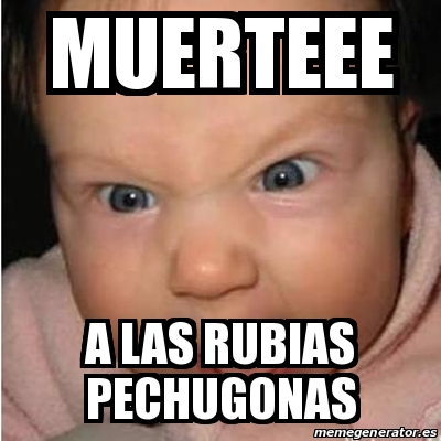 Meme Bebe furioso - muerteee a las rubias pechugonas - 13612285