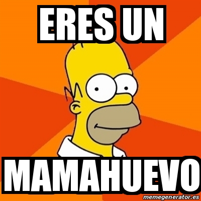 Meme Homer - ERES UN MAMAHUEVO - 13613067