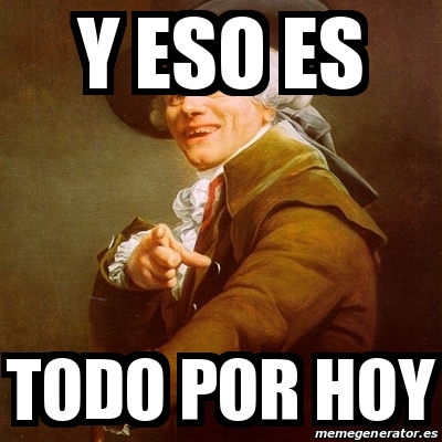 Meme Joseph Ducreux - y eso es todo por hoy - 13630998