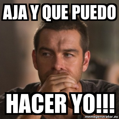 Meme Personalizado - aja y que puedo hacer yo!!! - 13631788