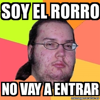 Meme Friki - soy el rorro no vay a entrar - 13633626