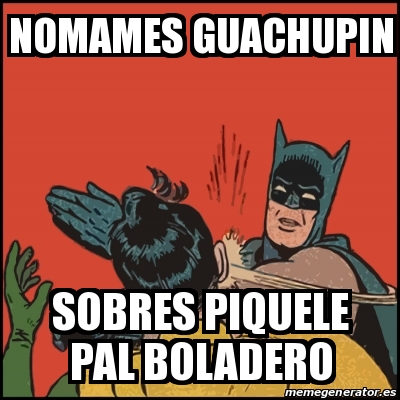 Meme Batman slaps Robin - nomames guachupin sobres piquele pal boladero ...