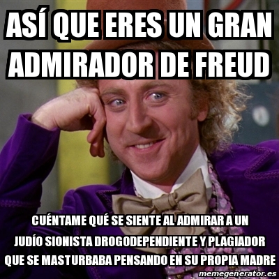 Meme Willy Wonka - aSÃ QUE ERES UN GRAN ADMIRADOR DE FREUD CUÃ‰NTAME ...