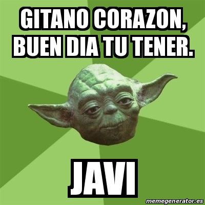 Meme Yoda - Gitano corazon, buen dia tu tener. jAvi - 13636688