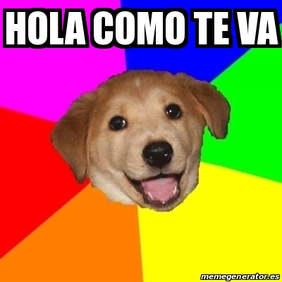 Meme Advice Dog - HOLA COMO TE VA - 13643497