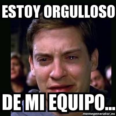 Meme crying peter parker - estoy orgulloso de mi equipo... - 13656843