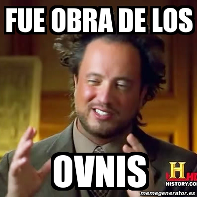 Meme Ancient Aliens - fue obra de los ovnis - 13665386