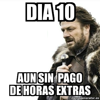 Meme Prepare Yourself - dia 10 aun sin pago de horas extras - 13667076