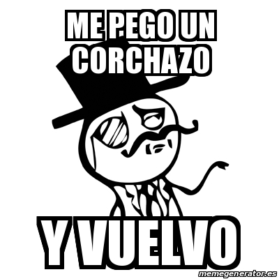 Meme Feel Like A Sir - Me pego un corchazo y vuelvo - 13685504
