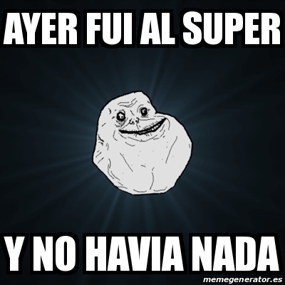 Meme Forever Alone - ayer fui al super y no havia nada - 13689175