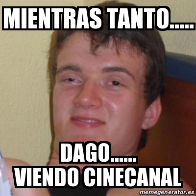 Meme Stoner Stanley - mientras tanto..... dago...... viendo cinecanal ...
