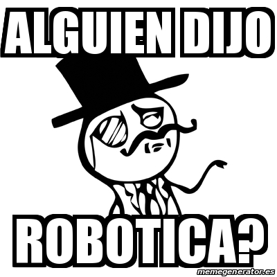 Meme Feel Like A Sir - alguien dijo robotica? - 13708065