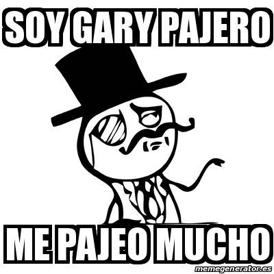 Meme Feel Like A Sir - soy gary pajero me pajeo mucho - 13711255