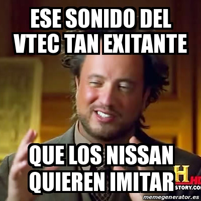 Meme Ancient Aliens - ese sonido del vtec tan exitante que los nissan ...
