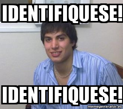 Meme Personalizado - IDENTIFIQUESE! IDENTIFIQUESE! - 13729890