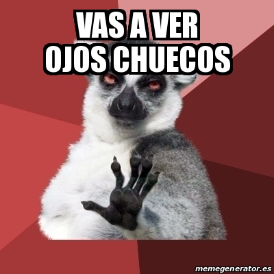 Meme Chill Out Lemur - vas a ver ojos chuecos - 13772276