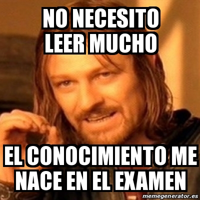Meme Boromir - no necesito leer mucho el conocimiento me nace en el ...