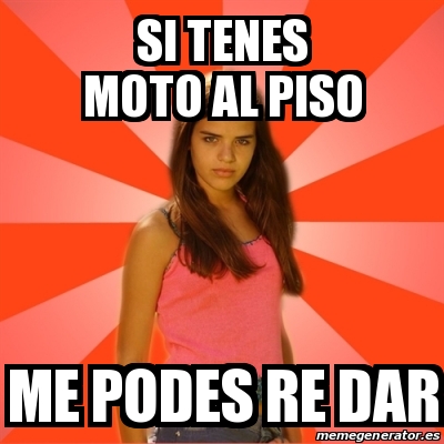 Meme Jealous Girl - SI TENES MOTO AL PISO ME PODES RE DAR - 13799953