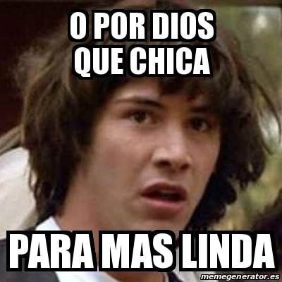 Meme Keanu Reeves - o por dios que chica para mas linda - 13800611