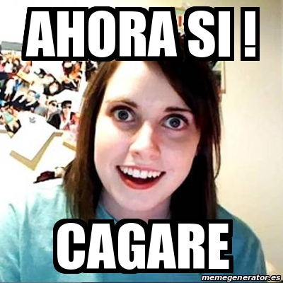 Meme Overly Attached Girlfriend - ahora si ! cagare - 13814469