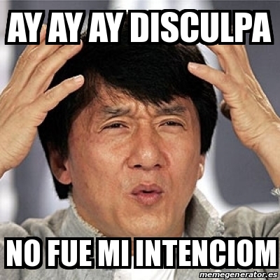 Meme Jackie Chan - ay ay ay disculpa no fue mi intenciom - 13826149