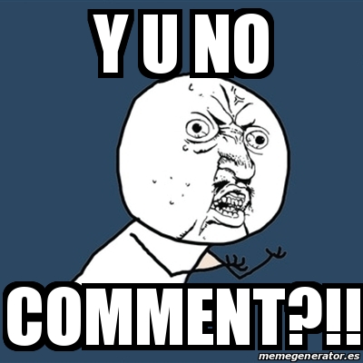 Meme Y U No - Y U NO COMMENT?!! - 13827374