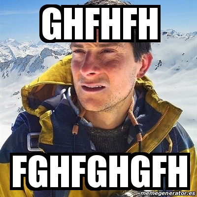 Meme Bear Grylls - ghfhfh fghfghgfh - 13828251