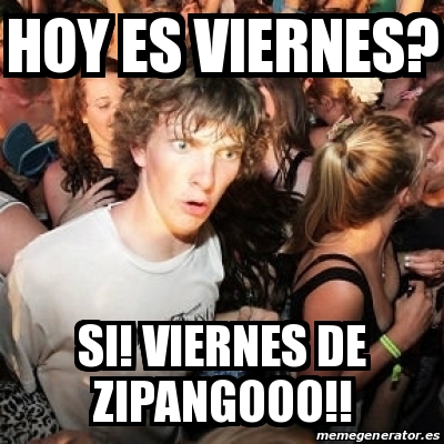 Meme Sudden Realization Ralph - HOY ES VIERNES? SI! VIERNES DE ...