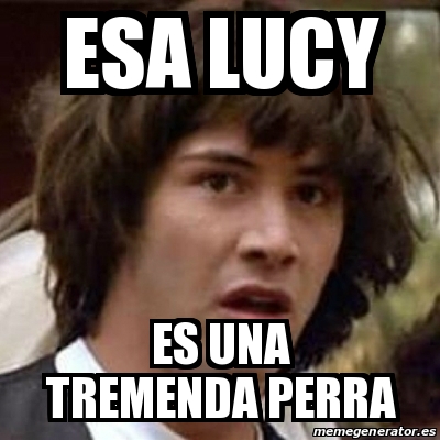 Meme Keanu Reeves - esa lucy es una tremenda perra - 13843510