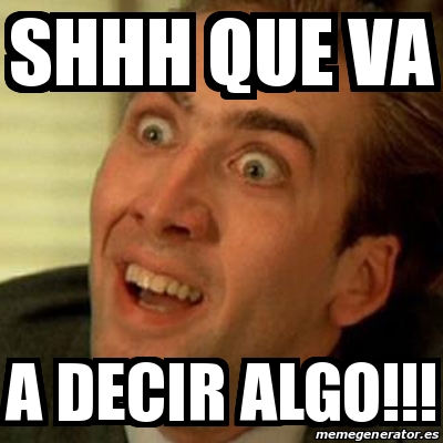 Meme No me digas - shhh que va a decir algo!!! - 13844147