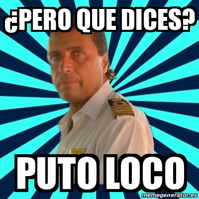 Meme Francesco Schettino - Â¿pero que dices? puto loco - 13845989