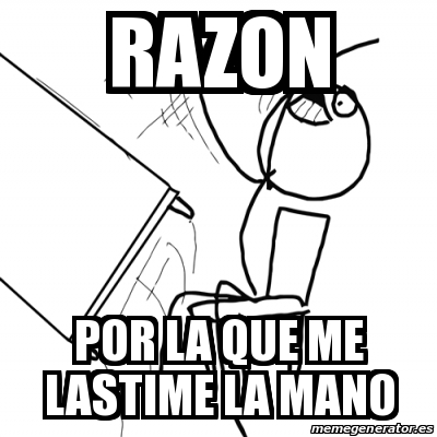 Meme Desk Flip Rage Guy - razon por la que me lastime la mano - 13849557