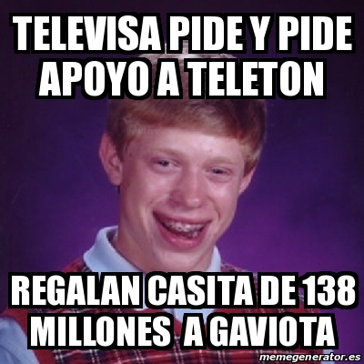Meme Bad Luck Brian - televisa pide y pide apoyo a teleton regalan ...