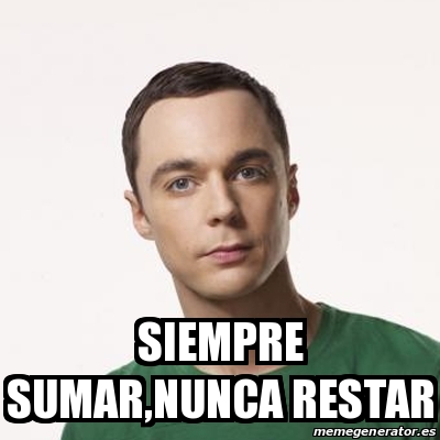 Meme Sheldon Cooper - Siempre sumar,nunca restar - 13874253