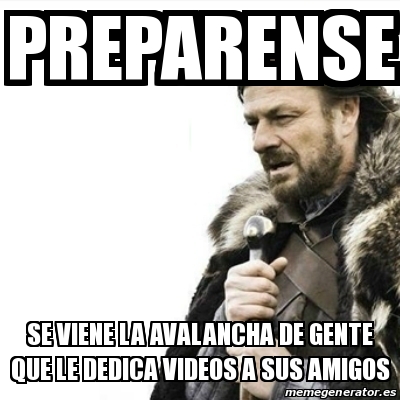 Meme Prepare Yourself - preparense se viene la avalancha de gente que ...