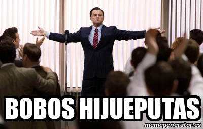 Meme Personalizado - BOBOS HIJUEPUTAS - 13877682