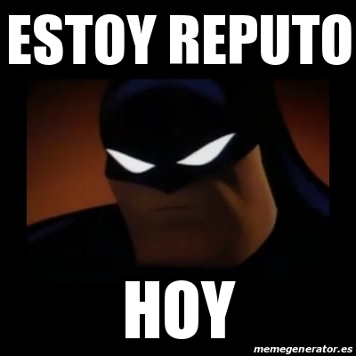 Meme Disapproving Batman - estoy reputo hoy - 13895726