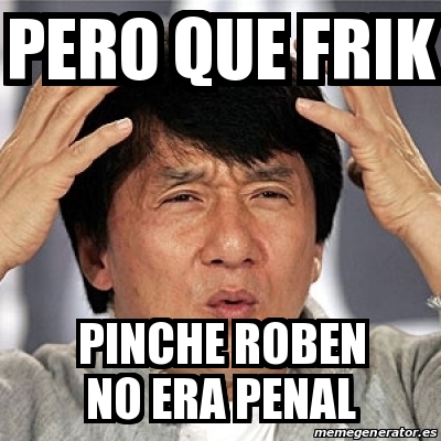 Meme Jackie Chan - PERO QUE FRIK PINCHE ROBEN NO ERA PENAL - 13910931