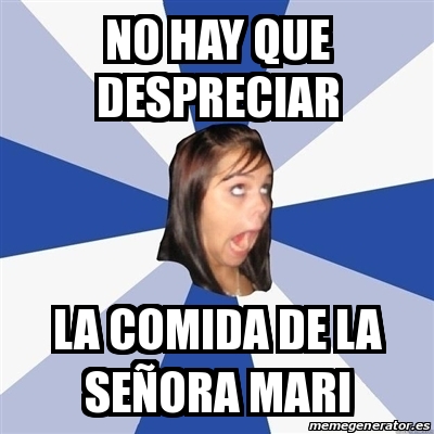 Meme Annoying Facebook Girl - No hay que despreciar La comida de la seÃ ...