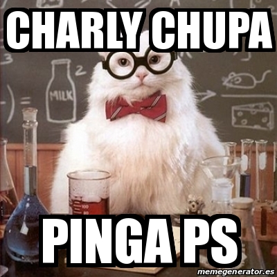 Meme Chemistry Cat - charly chupa pinga ps - 13920736