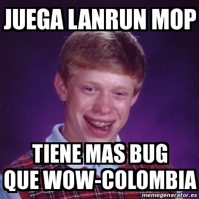 Meme Bad Luck Brian - Juega lanrun mop tiene mas bug que wow-colombia ...