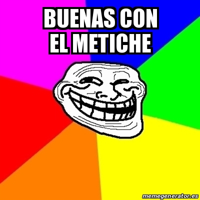 Meme Troll - buenas con el metiche - 13927911