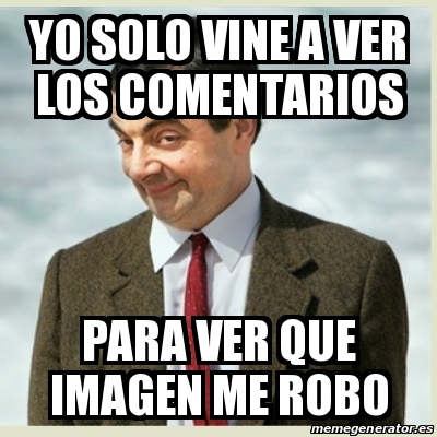 Meme Mr Bean - yo solo vine a ver los comentarios para ver que imagen ...