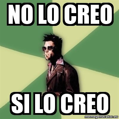 Meme Tyler Durden - no lo creo si lo creo - 13978086