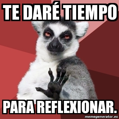 Meme Chill Out Lemur - te darÃ© tiempo para reflexionar. - 13982118