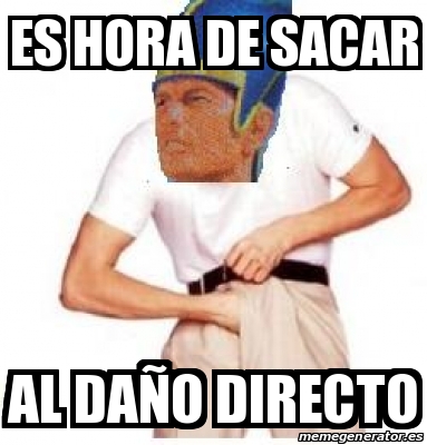 Meme Personalizado - es hora de sacar al daÃ±o directo - 13984839