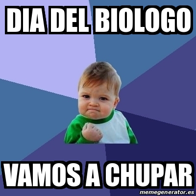 Meme Bebe Exitoso - dia del biologo vamos a chupar - 13988906