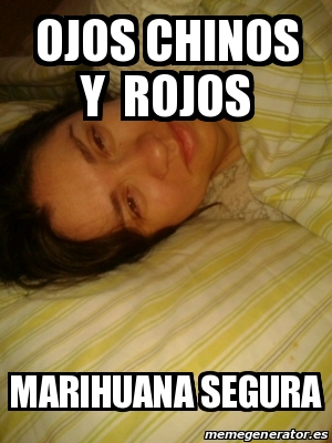Meme Personalizado - ojos chinos y rojos MARIHUaNa segura - 13989829