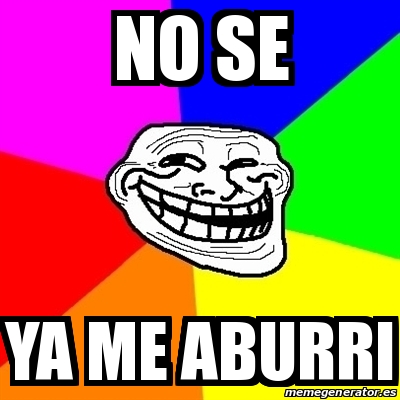 Meme Troll - no se ya me aburri - 14000560